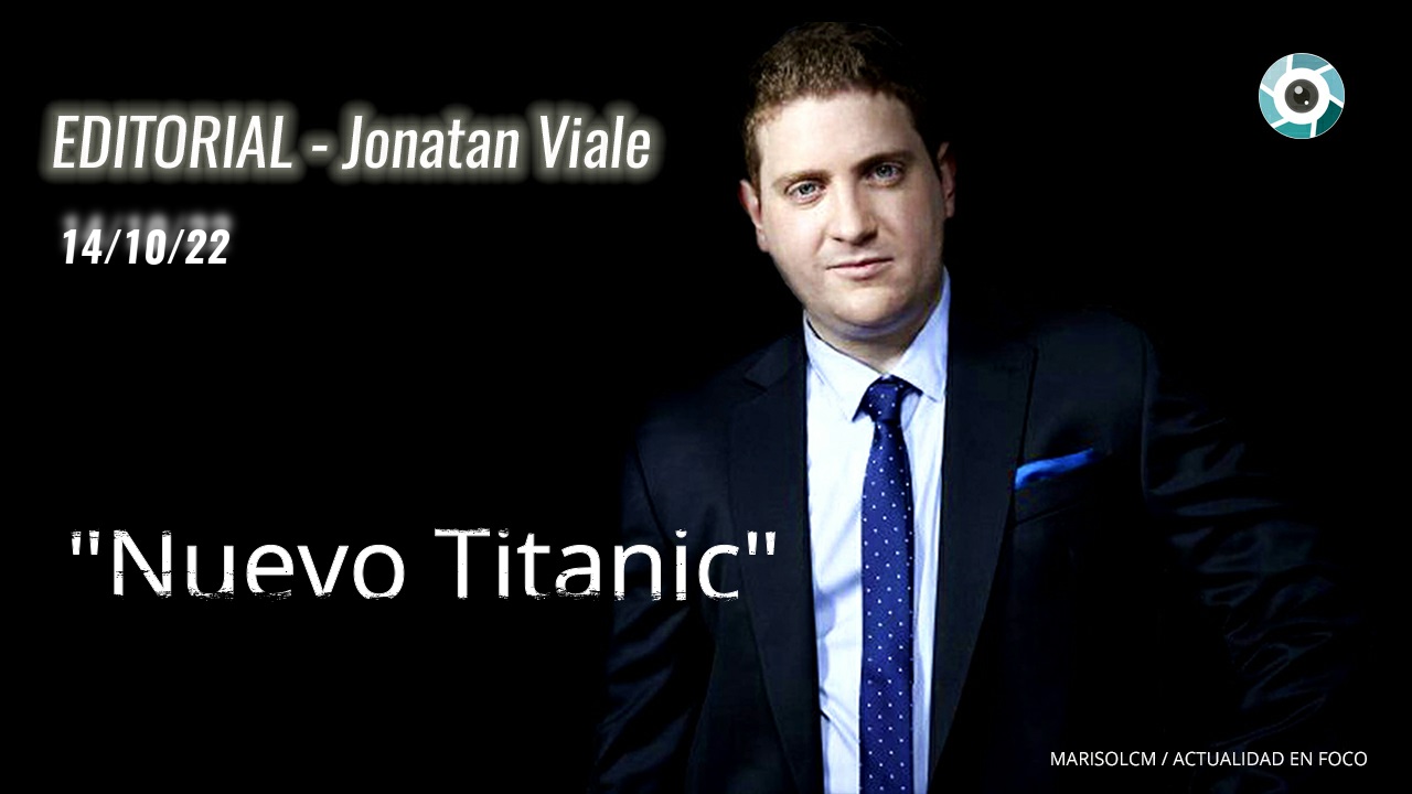 Editorial de Jonatan Viale: "Nuevo Titanic. Y no hay capitán". En "Pan ...